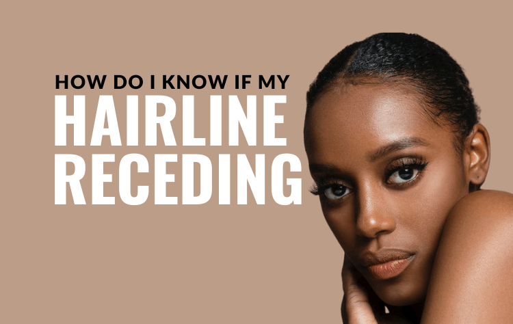 How Do I Know If My Hairline Is Receding – Edge Naturale